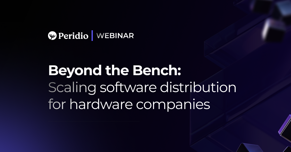 Beyond the Bench: Scaling Software Distribution for Hardware Companies